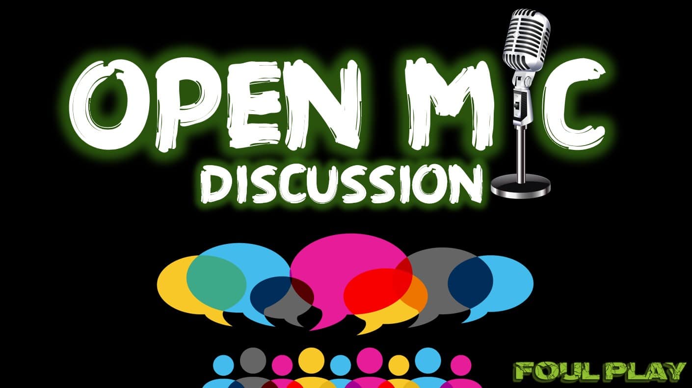 Open Mic Discussion - Foul Play